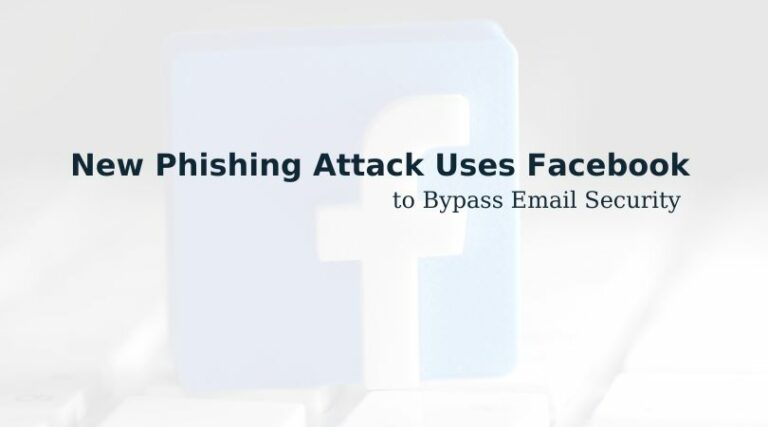 New Phishing Attack Uses Facebook to Bypass Email Security New Phishing Attack Uses Facebook to Bypass Email Security