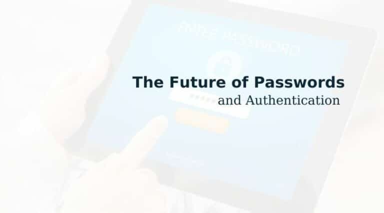 The Future of Passwords and Authentication The Future of Passwords and Authentication