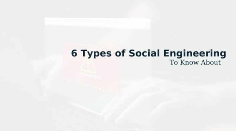 6 Types of Social Engineering To Know About